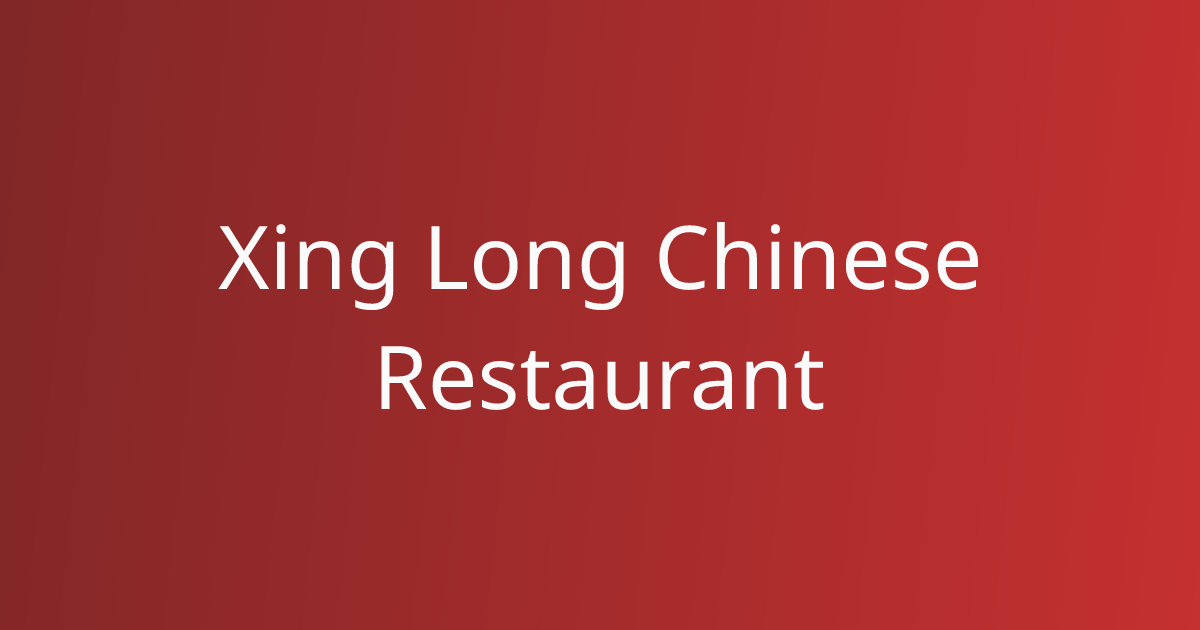 Order Authentic Chinese Online | Xing Long Chinese Restaurant - Pickup ...